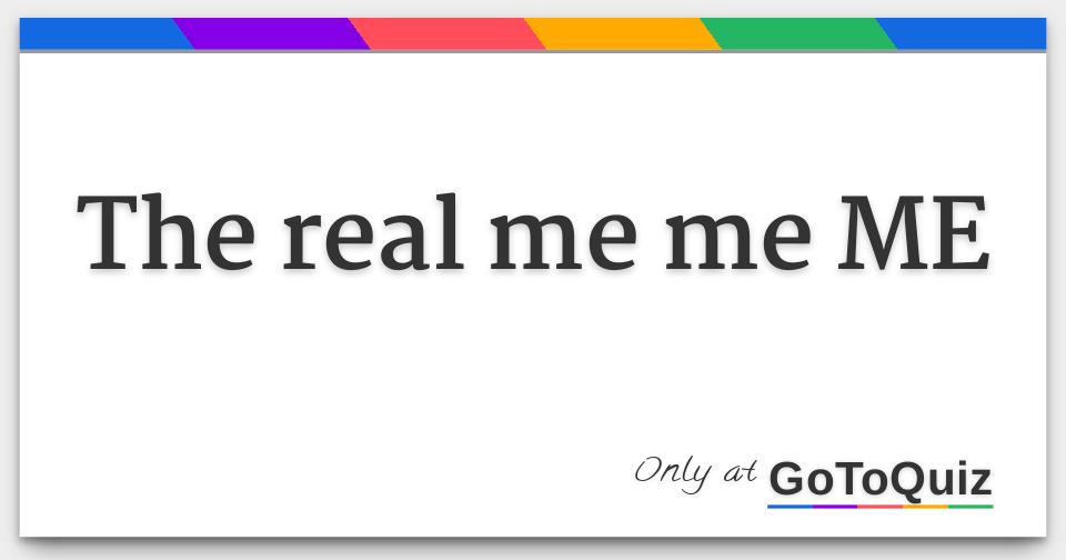 the real me me ME