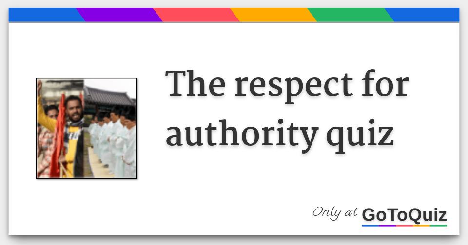 The respect for authority quiz