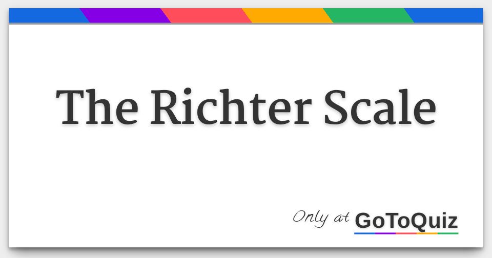 The Richter Scale