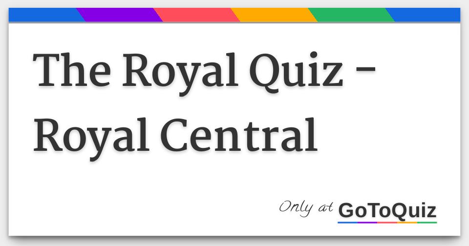 The Royal Quiz - Royal Central