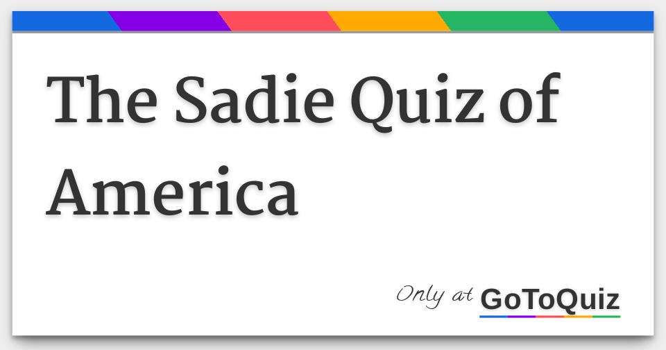 The Sadie Quiz of America
