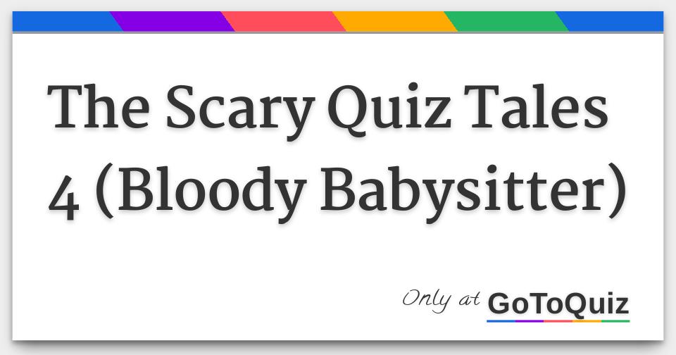 The Scary Quiz Tales 4 (Bloody Babysitter)