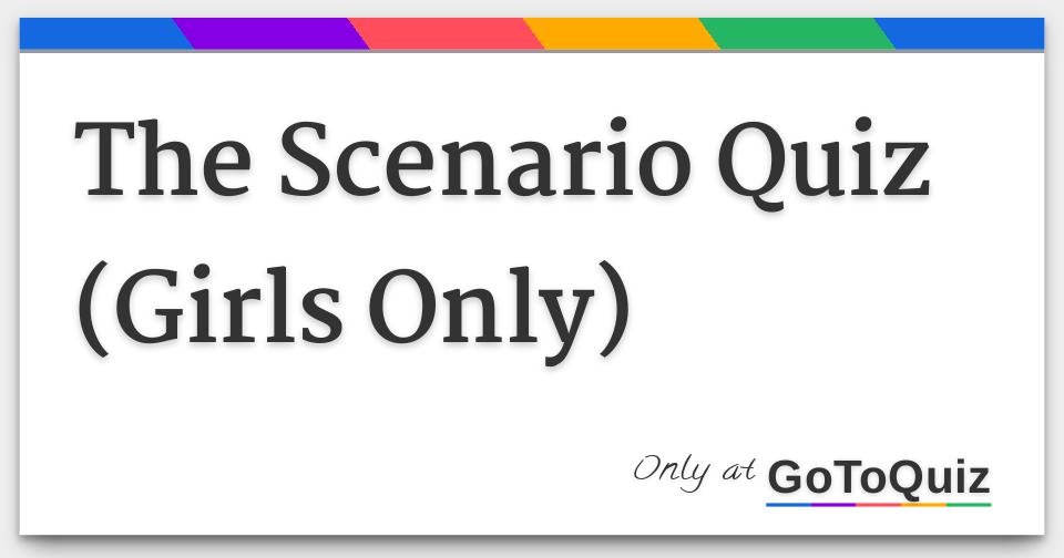 The Scenario Quiz (Girls Only)