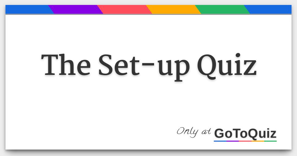 The Set-up Quiz