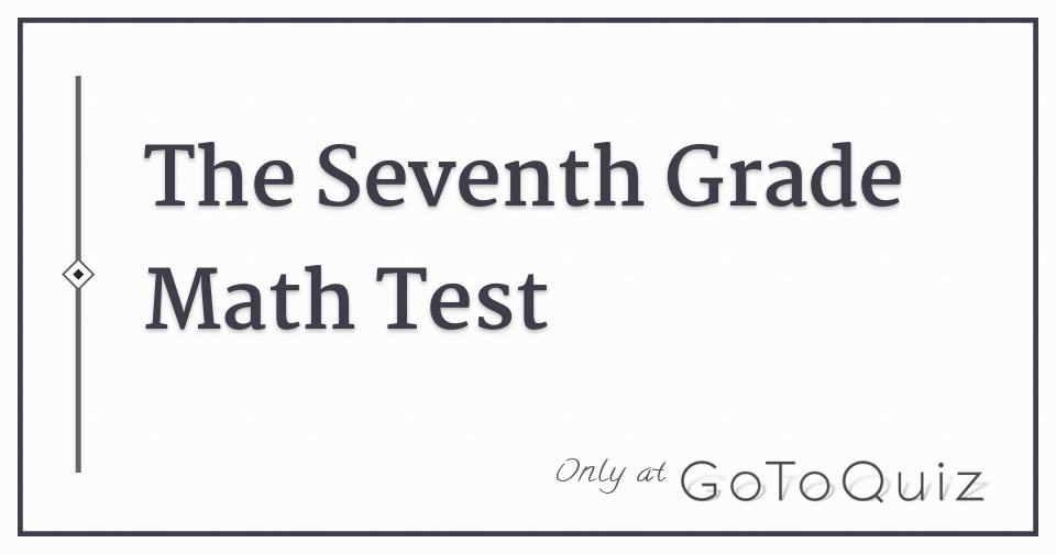 The Seventh Grade Math Test