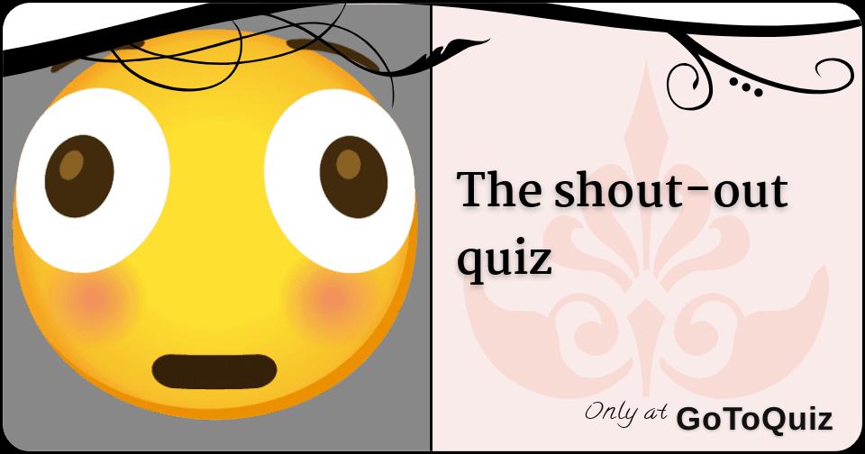 The shout-out quiz