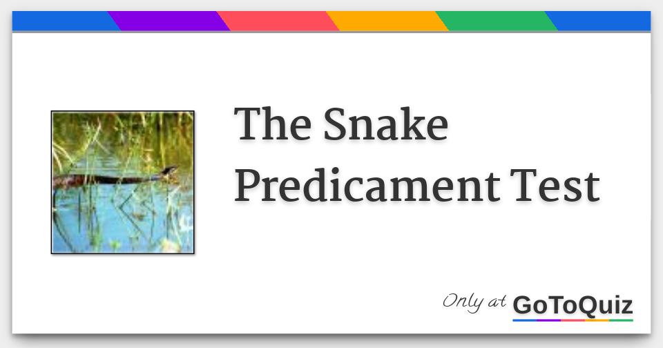 The Snake Predicament Test