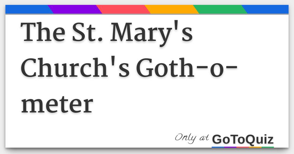 The St. Mary's Church's Goth-o-meter