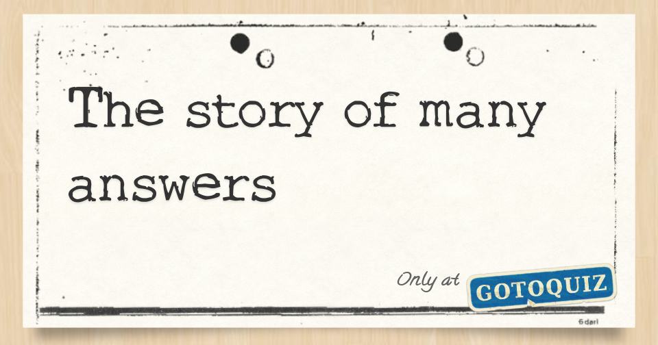 The story of many answers
