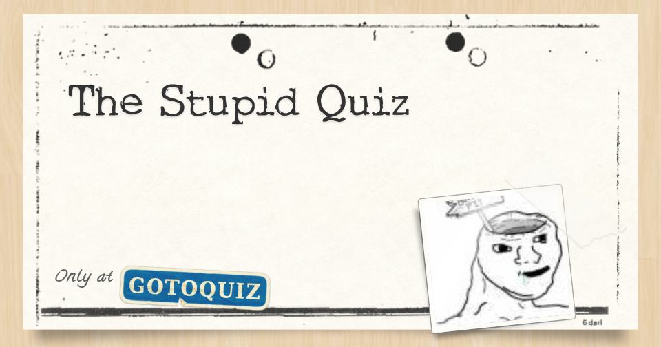 The Stupid Quiz