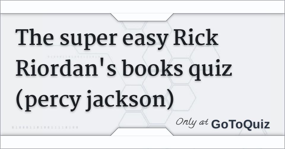 the super easy Rick Riordan's books quiz (percy jackson)