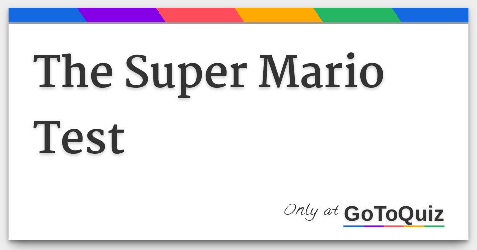 The Super Mario Test