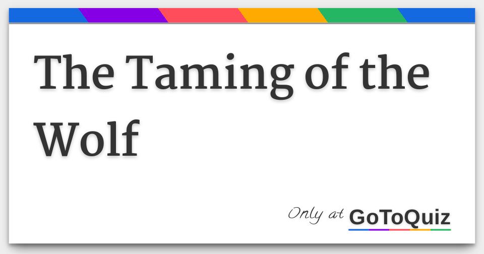 The Taming of the Wolf