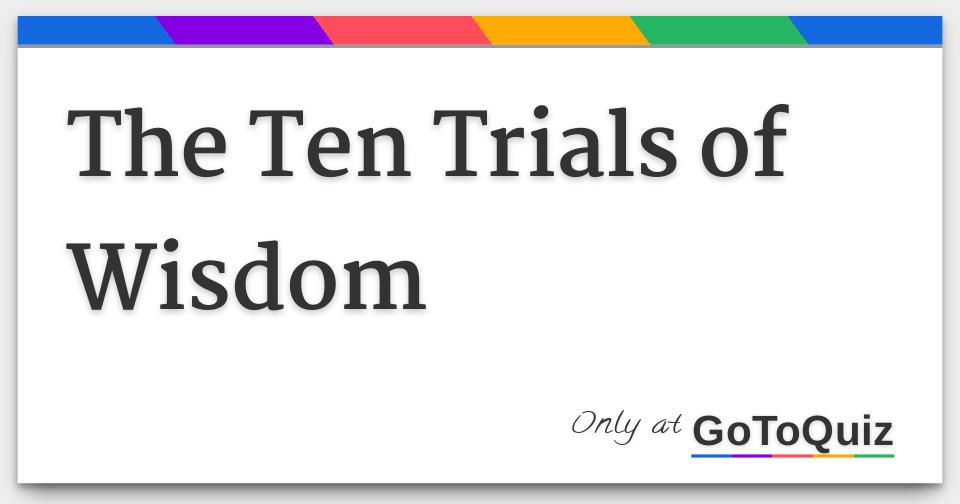 The Ten Trials of Wisdom