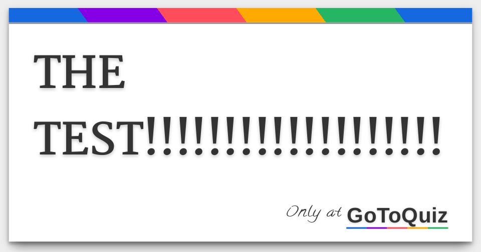 Results: THE TEST!!!!!!!!!!!!!!!!!!!