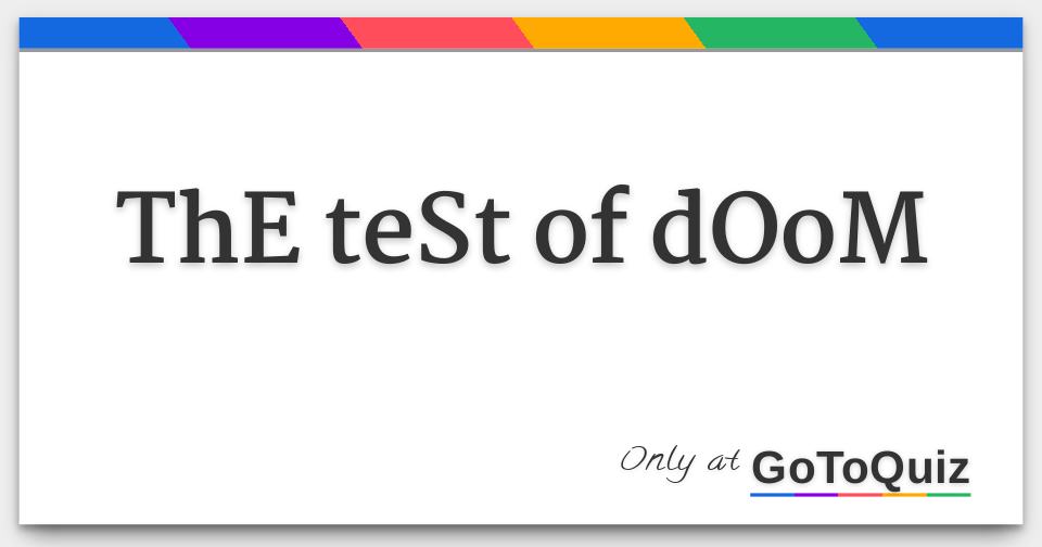 Results: ThE teSt of dOoM