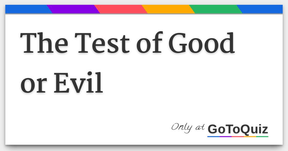 The Test of Good or Evil
