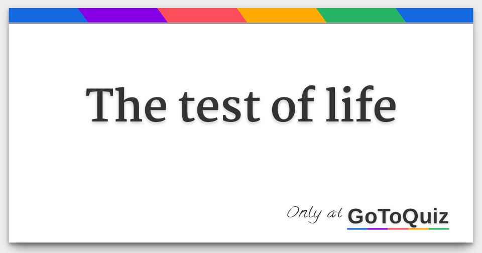 Results: The test of life