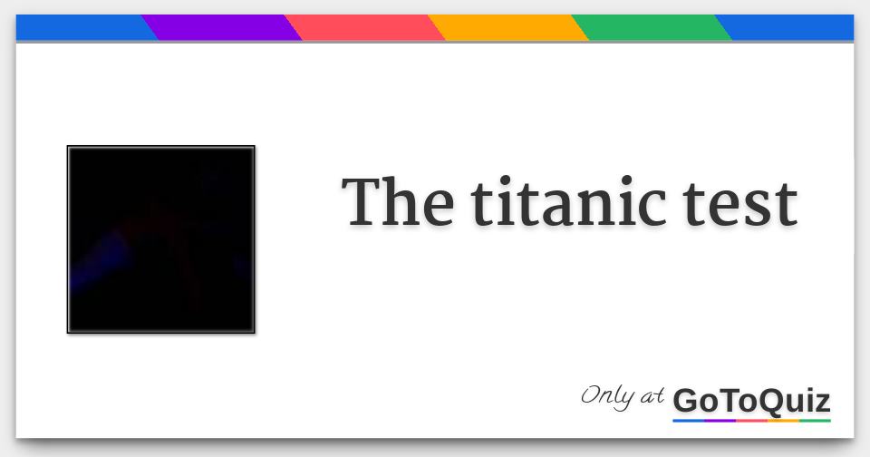 Results: The titanic test