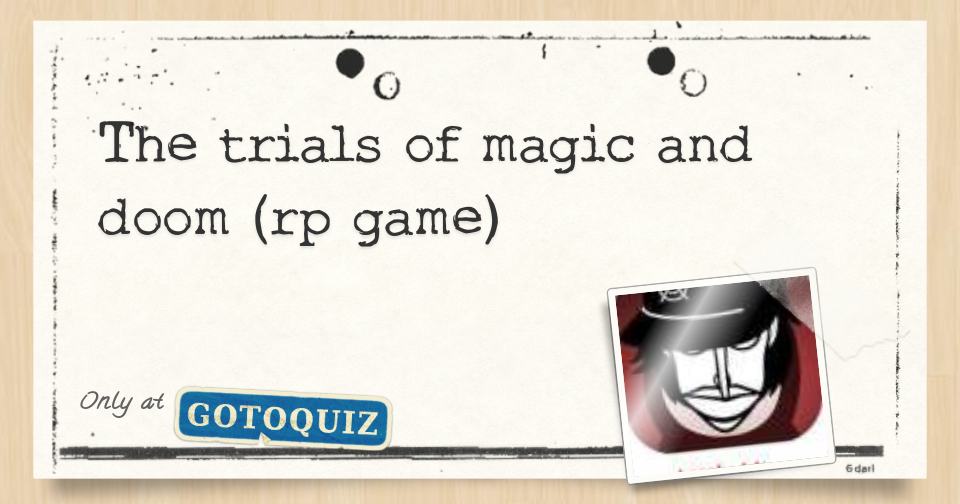 The trials of magic and doom (rp game)