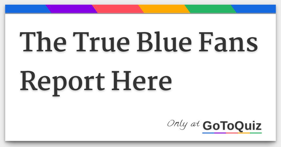 Results: The True Blue Fans Report Here