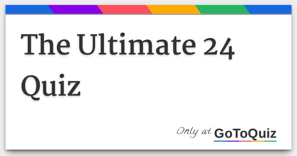 The Ultimate 24 Quiz