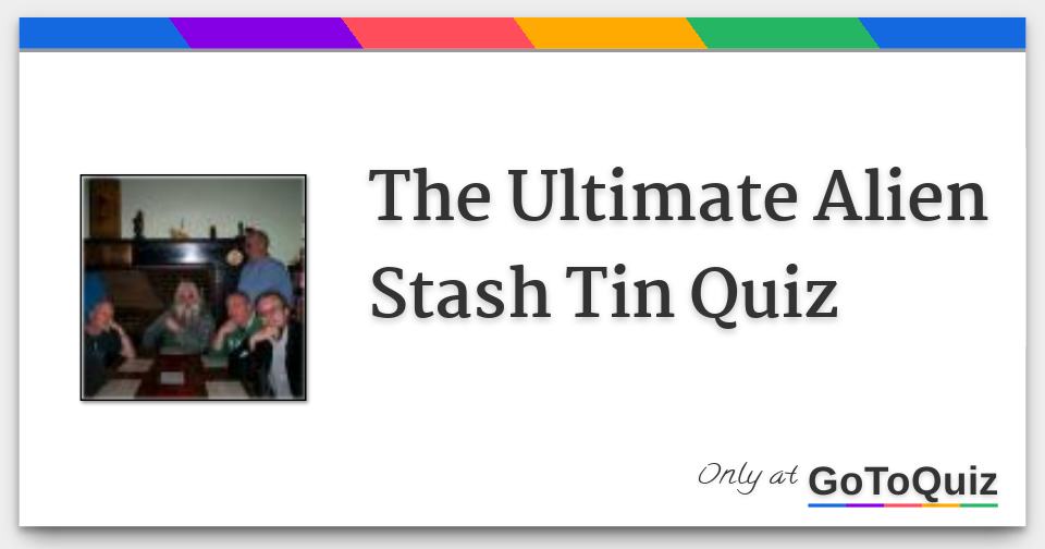 The Ultimate Alien Stash Tin Quiz