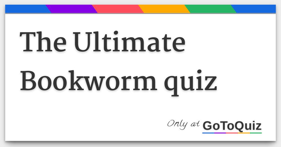 The Ultimate Bookworm quiz