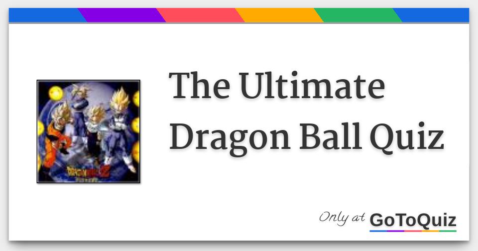 The Ultimate Dragon Ball Quiz