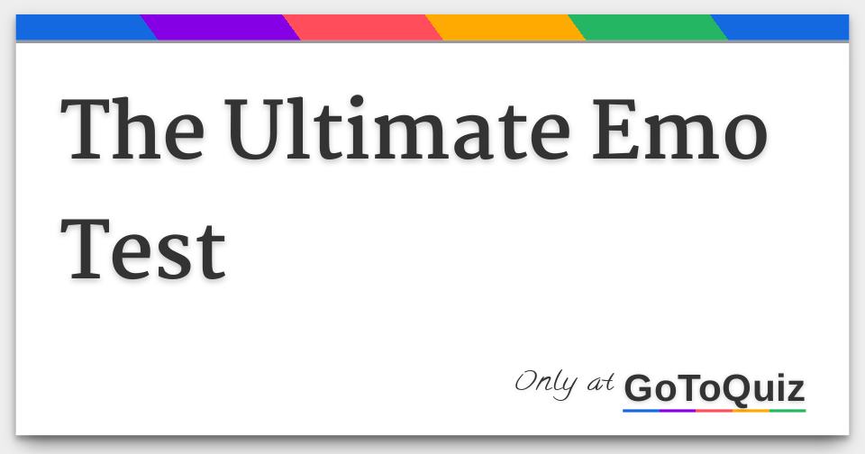 The Ultimate Emo Test