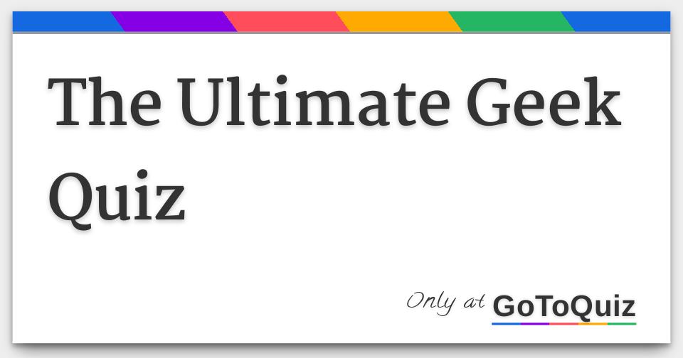 Results: The Ultimate Geek Quiz