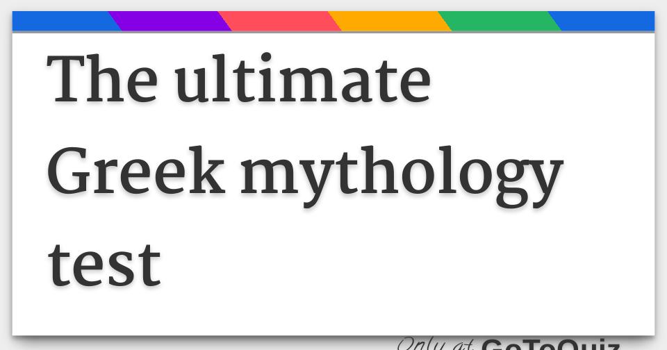 The ultimate Greek mythology test Comments, Page 1