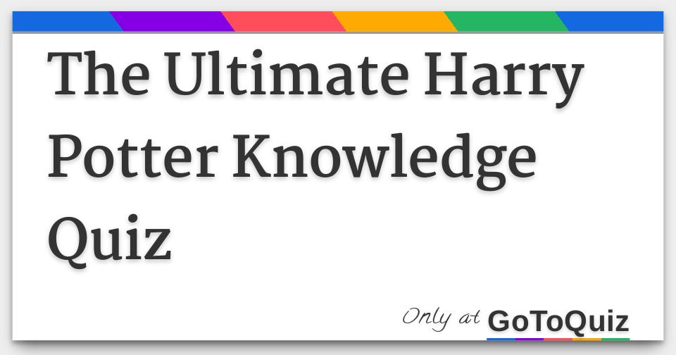 The Ultimate Harry Potter Knowledge Quiz