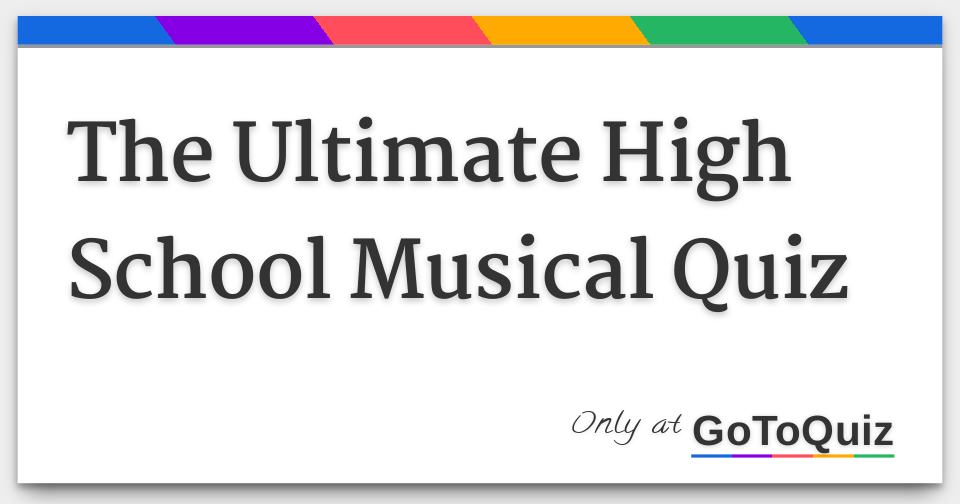 The Ultimate High School Musical Quiz
