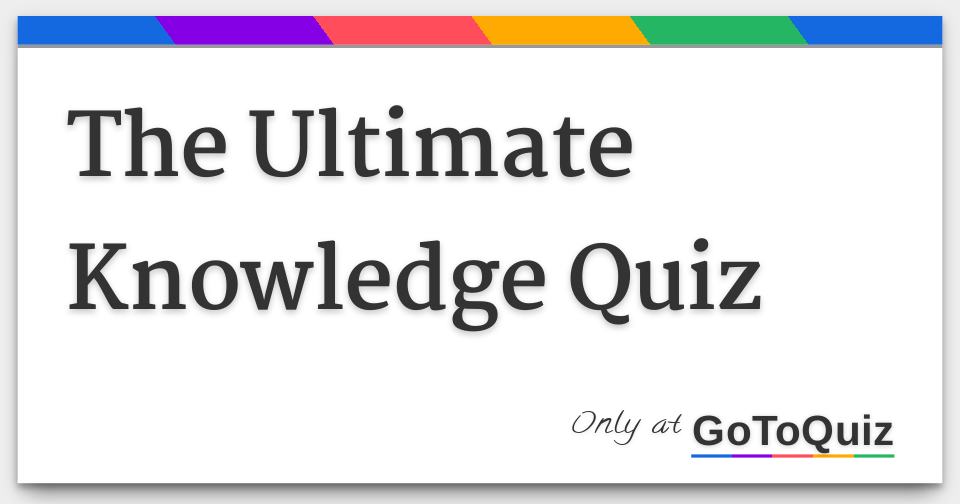 The Ultimate Knowledge Quiz