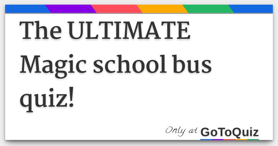 The ULTIMATE Magic school bus quiz!