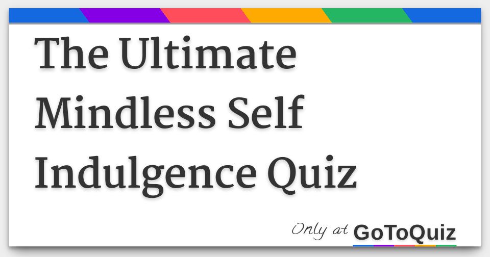 The Ultimate Mindless Self Indulgence Quiz