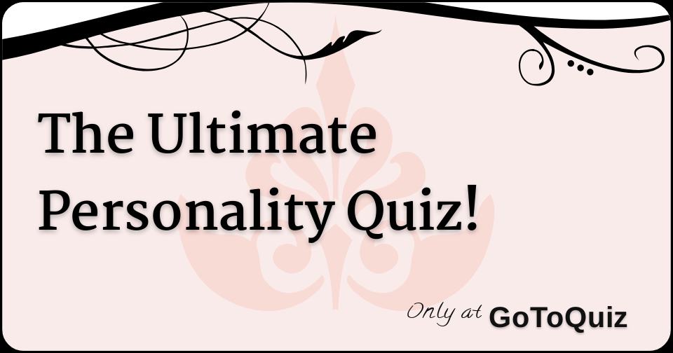 The Ultimate Personality Quiz!