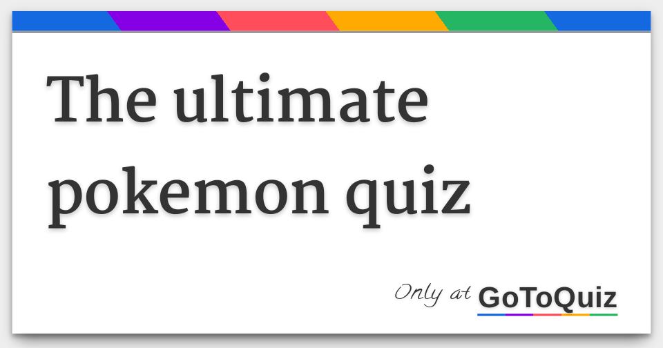 the ultimate pokemon quiz