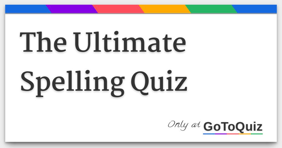 The Ultimate Spelling Quiz