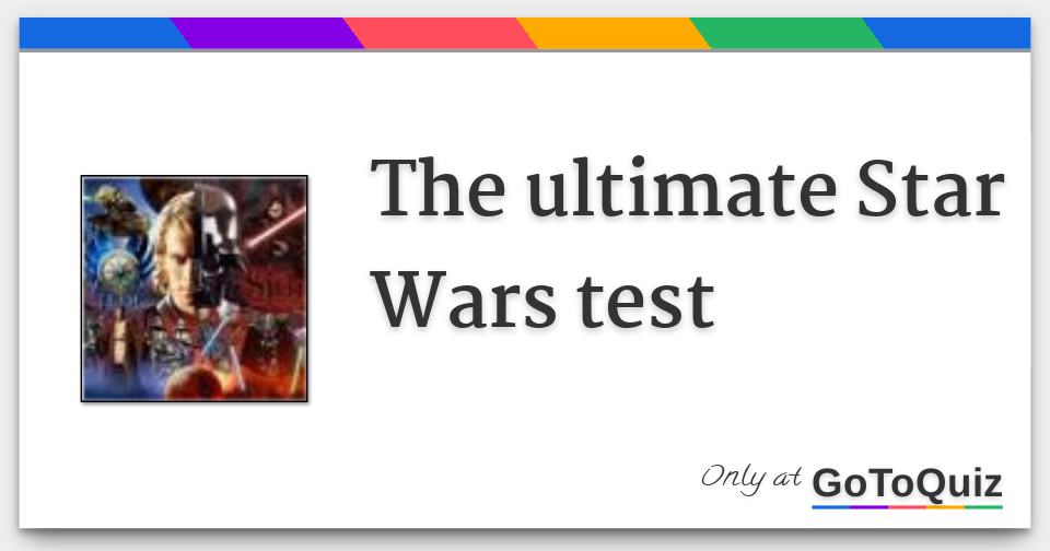 the ultimate Star Wars test