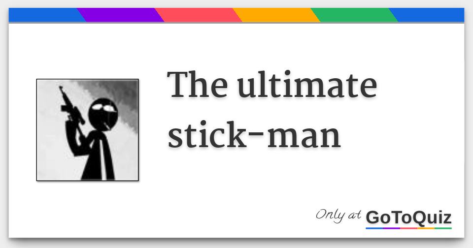 The ultimate stick-man