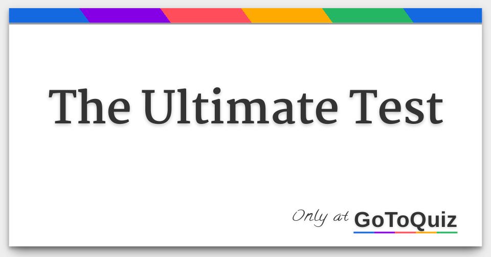 The Ultimate Test