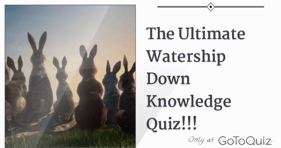 The Ultimate Watership Down Knowledge Quiz!!!
