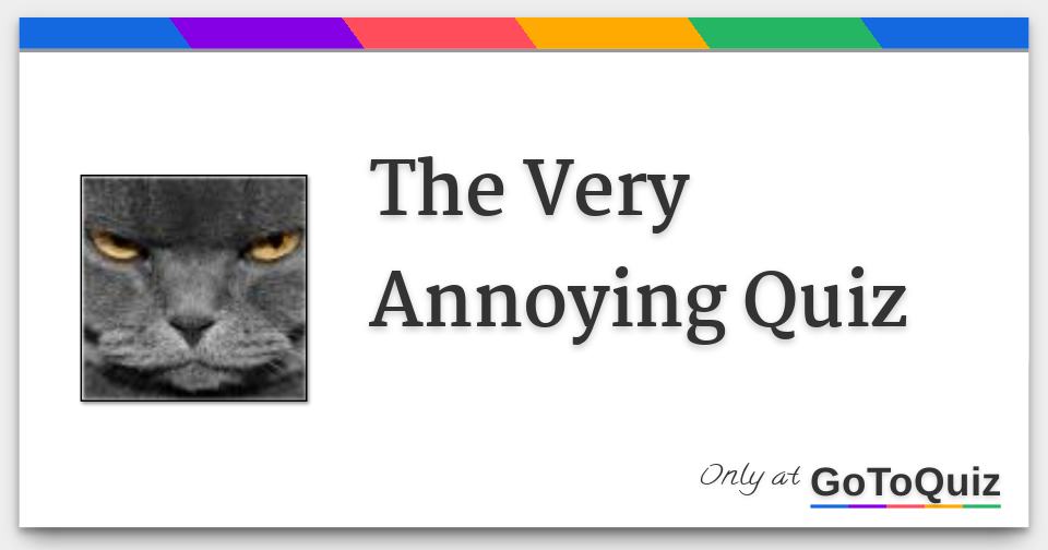 The Very Annoying Quiz