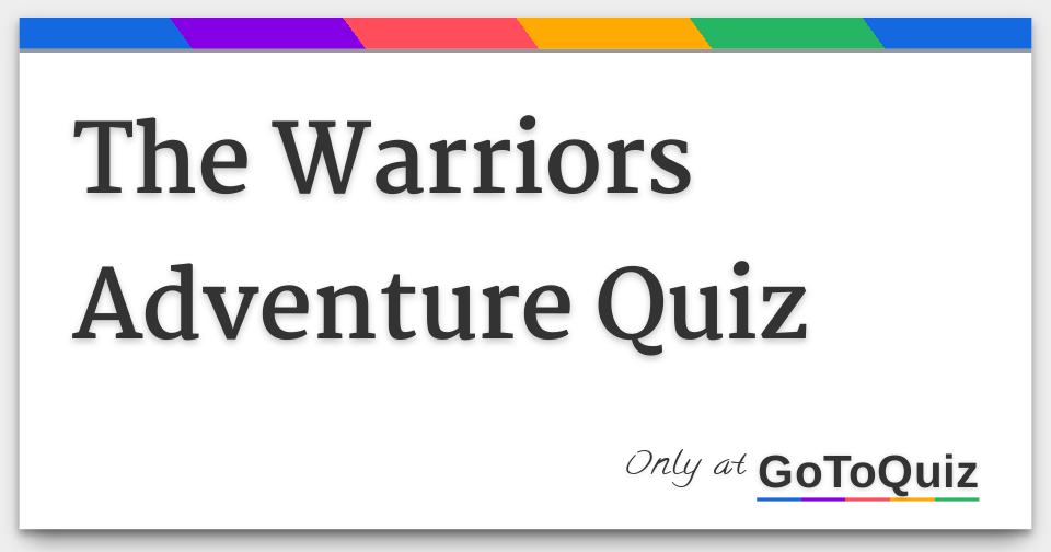 The Warriors Adventure Quiz