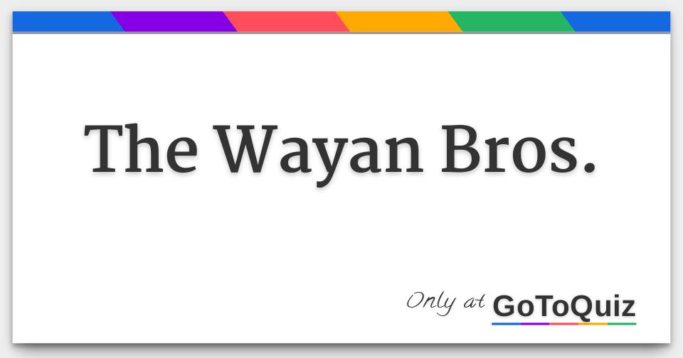 The Wayan Bros.