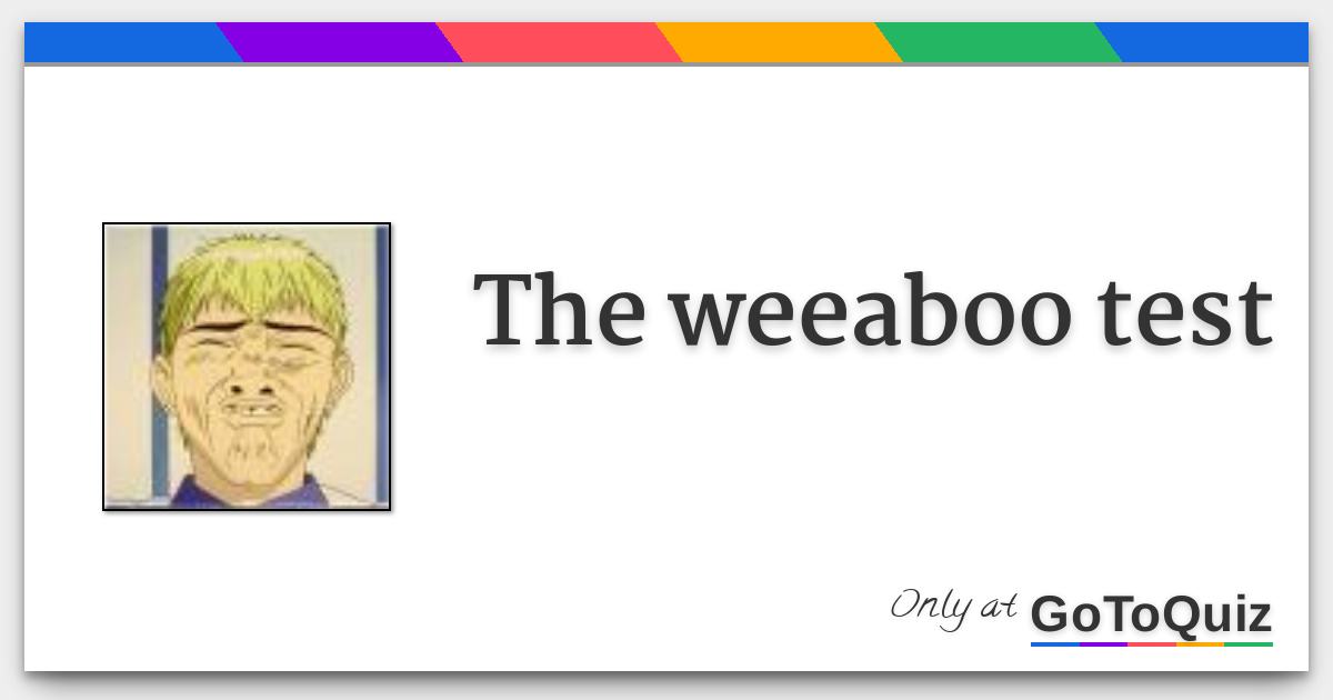 The weeaboo test