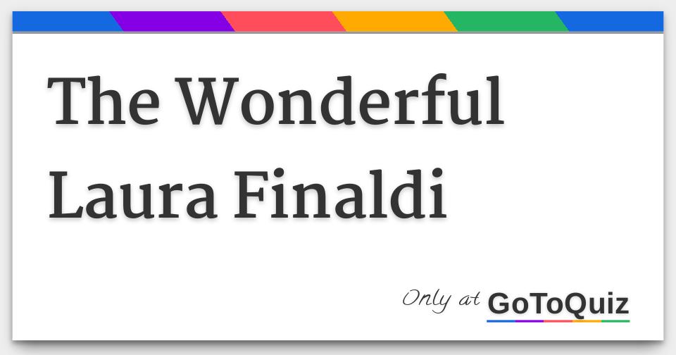 The Wonderful Laura Finaldi