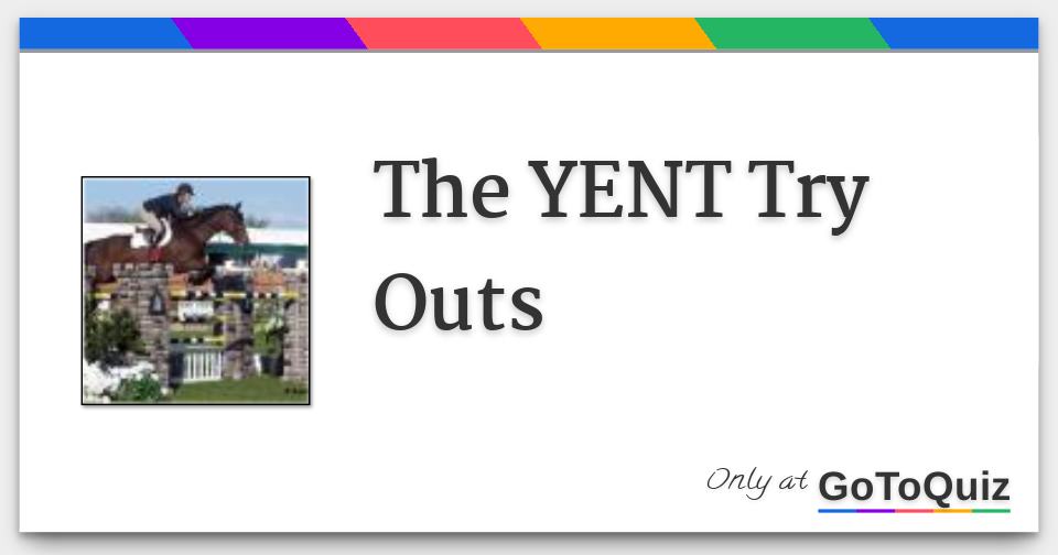 The YENT Try Outs